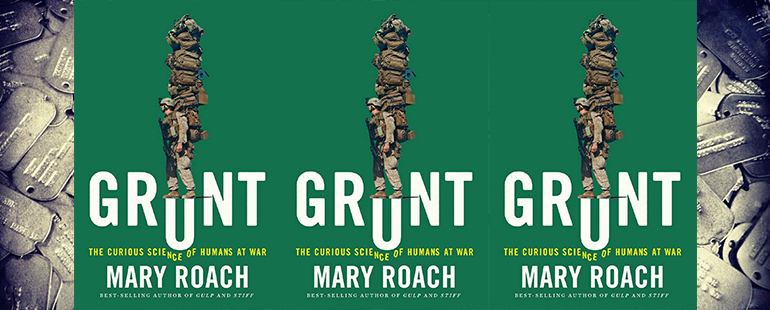Review: GRUNT: THE CURIOUS SCIENCE OF HUMANS AT WAR by Mary Roach ...
