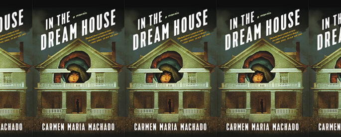 In the Dream House by Carmen Maria Machado - Ploughshares