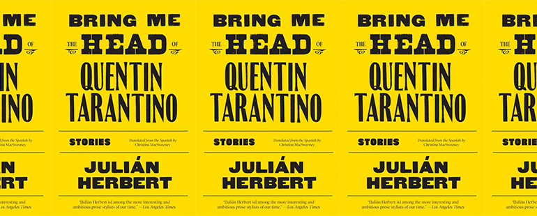Bring Me the Head of Quentin Tarantino by Julián Herbert - Ploughshares