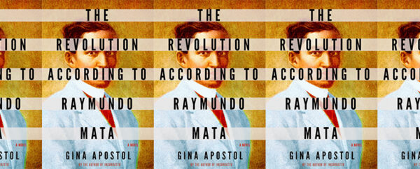 The Revolution According to Raymundo Mata by Gina Apostol - Ploughshares